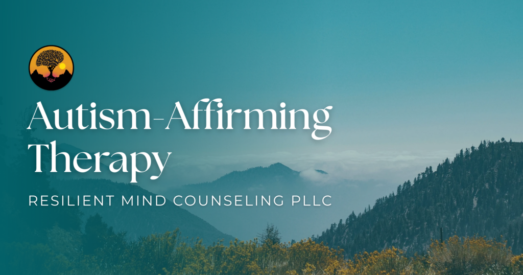 Autism Affirming Therapy | Resilient Mind Counseling PLLC
